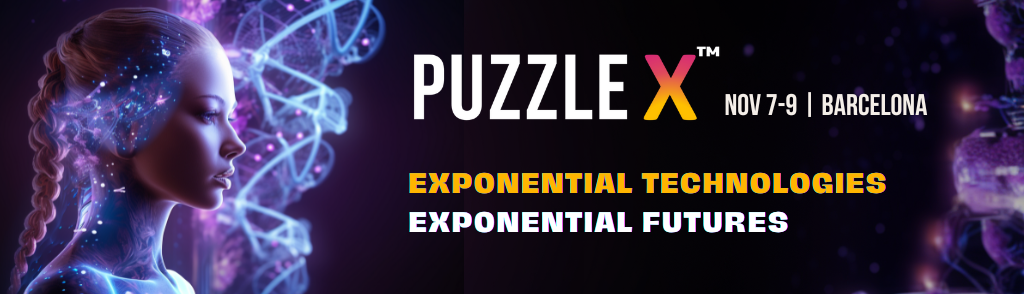 Join Us at the Puzzle X Leading Global Forum for Exponential Tech x Future in Barcelona 7-9 ...